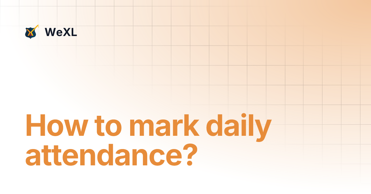 How to mark daily attendance? | WeXL
