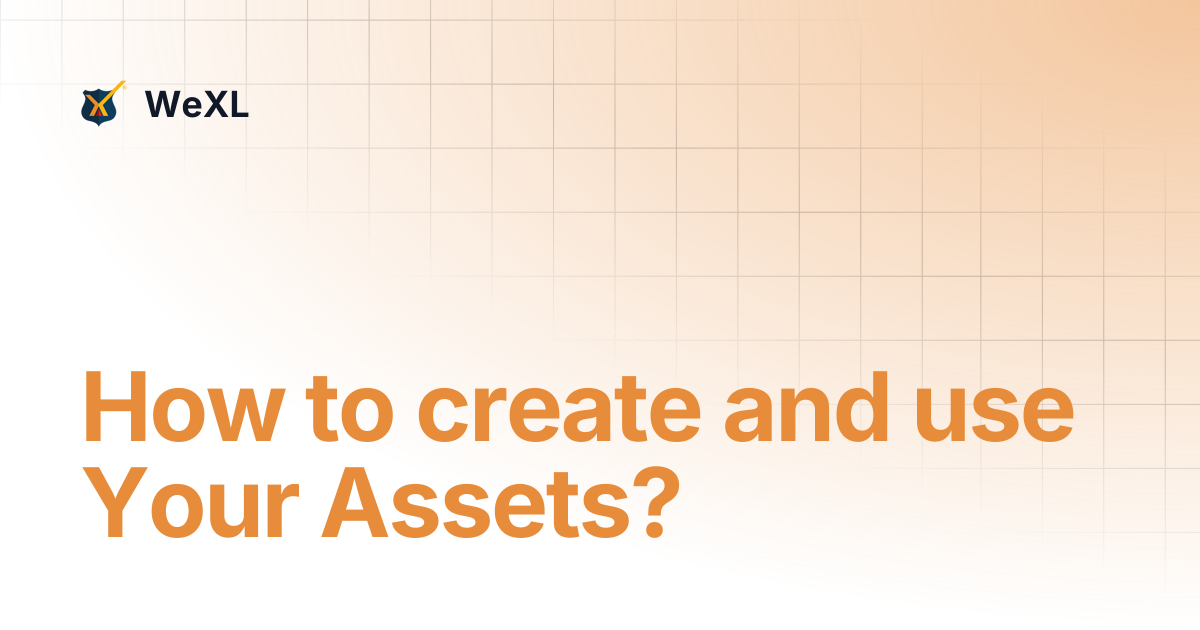 How to create and use Your Assets? | WeXL