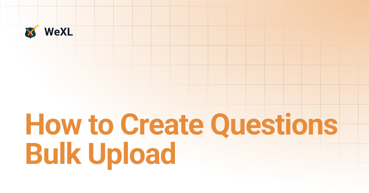 How to Create Questions Bulk Upload | WeXL