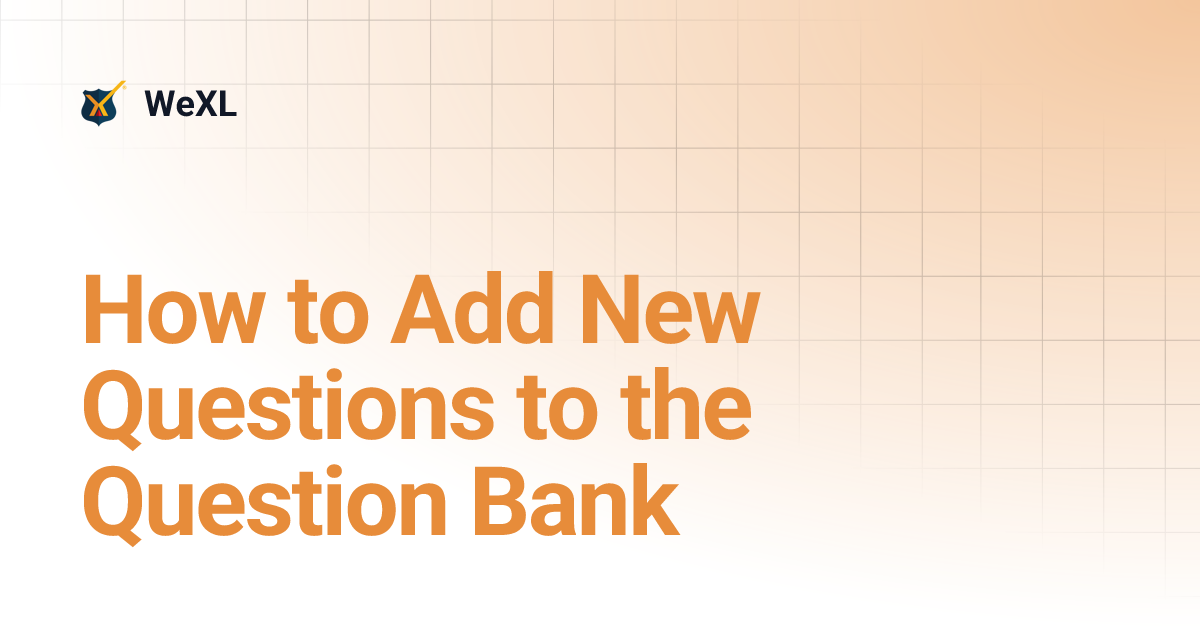 How to Add New Questions to the Question Bank | WeXL