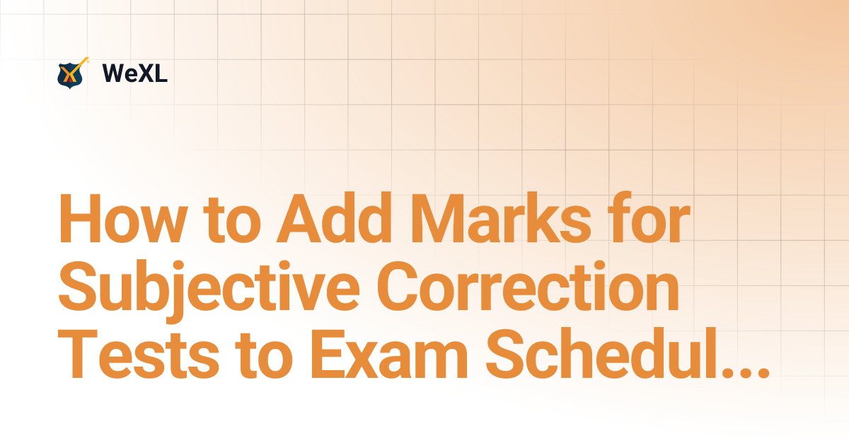 How to Add Marks for Subjective Correction Tests to Exam Schedules in ...