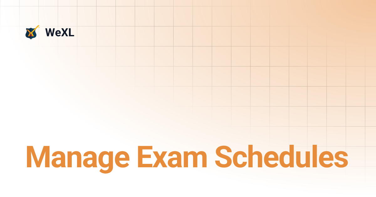 Manage Exam Schedules | WeXL