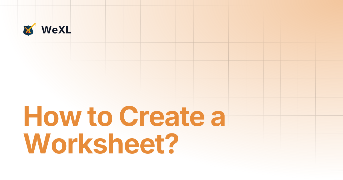 How to Create a Worksheet? | WeXL