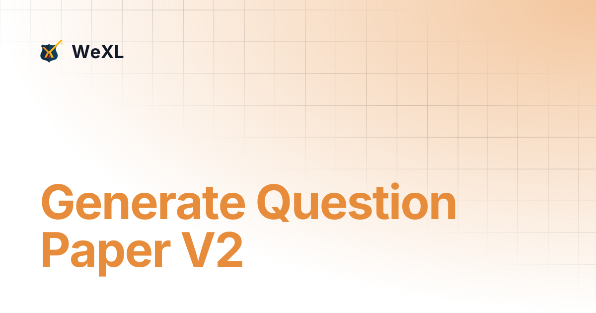 Generate Question Paper V2 | WeXL