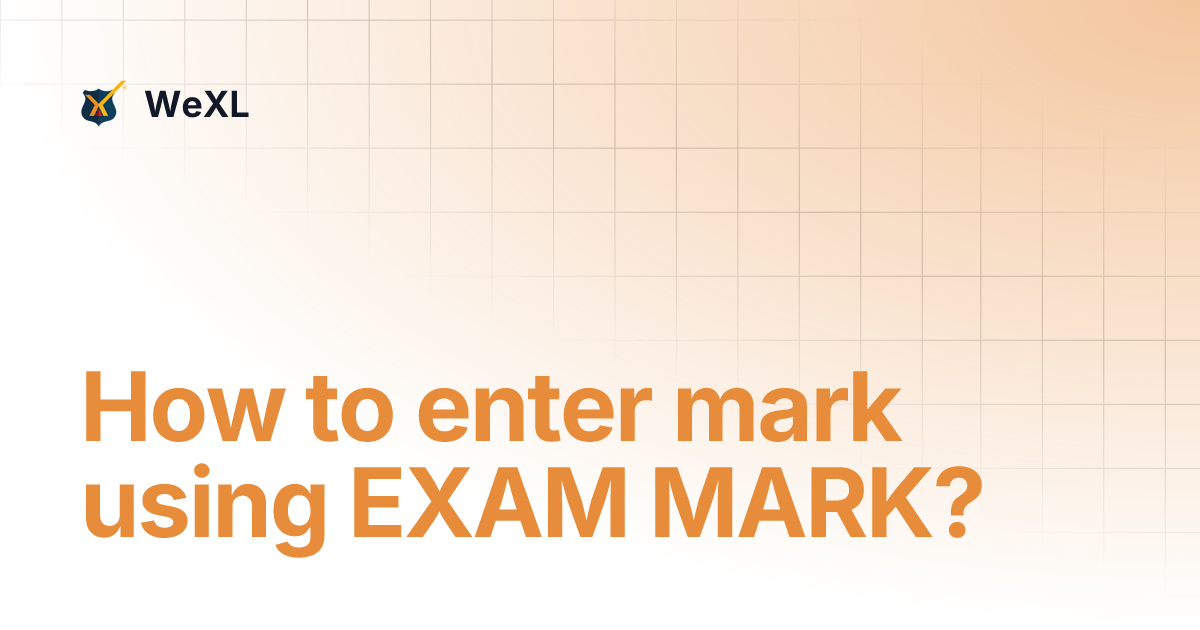 How to enter mark using EXAM MARK? | WeXL