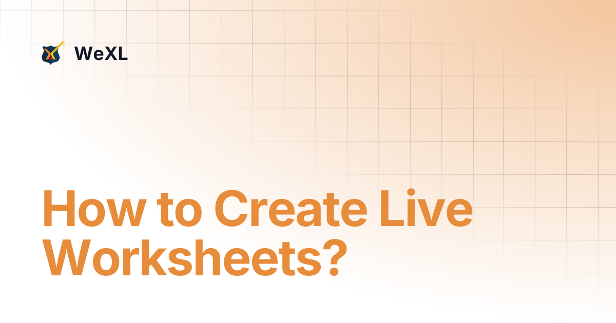 How to Create Live Worksheets? | WeXL